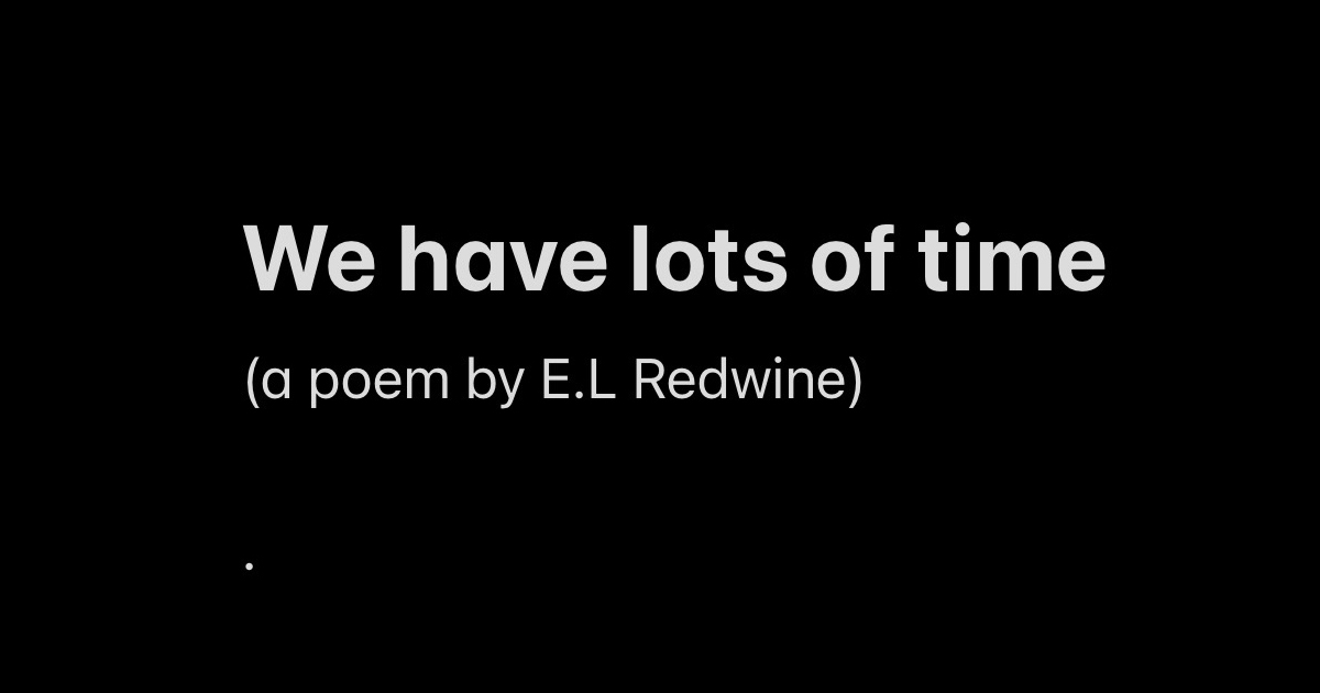 We have lots of time | E.L. Redwine